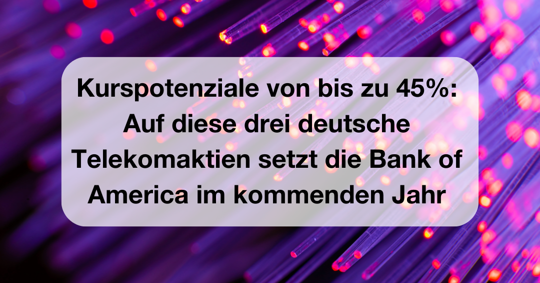Kurspotenziale von bis zu 45%: Auf diese drei deutschen Telekomaktien ...
