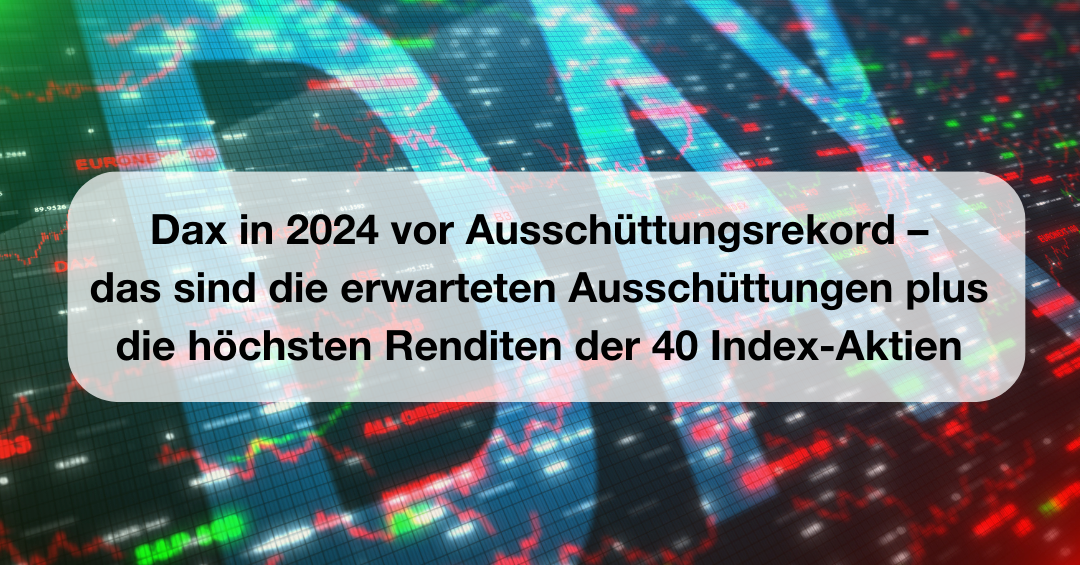 Dax in 2024 vor Ausschüttungsrekord – das sind die erwarteten ...