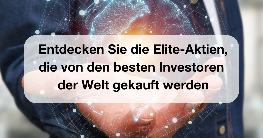 Entdecken Sie die Elite-Aktien, die von den besten Investoren der Welt ...