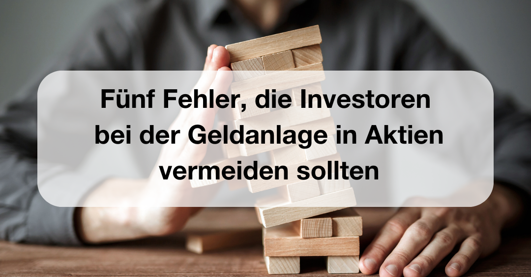 Fünf Fehler, die Investoren bei der Geldanlage in Aktien vermeiden ...